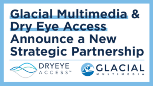 Glacial Multimedia and Dry Eye Access Announce a New Strategic ...